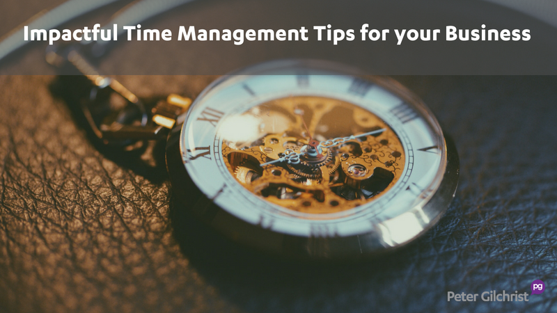 Impactful Time Management for your Business - Peter Gilchrist
